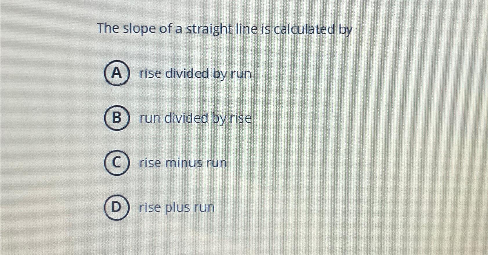 Solved The slope of a straight line is calculated by rise | Chegg.com
