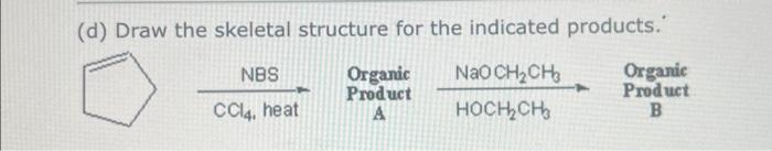 Solved (d) Draw the skeletal structure for the indicated | Chegg.com