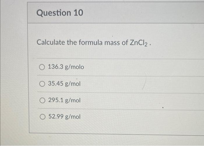 Solved Question 10 Calculate the formula mass of ZnCl2. O | Chegg.com