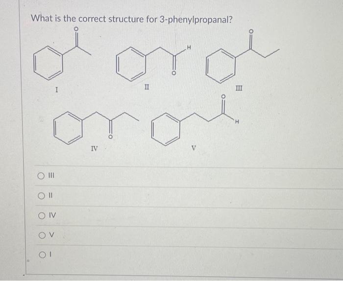 Solved What is the correct structure for 3-phenylpropanal? I | Chegg.com