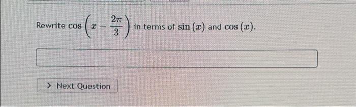 Solved Rewrite \\( \\cos \\left(x-\\frac{2 \\pi}{3}\\right) | Chegg.com