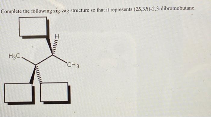 Solved Complete the following zig-zag structure so that it | Chegg.com