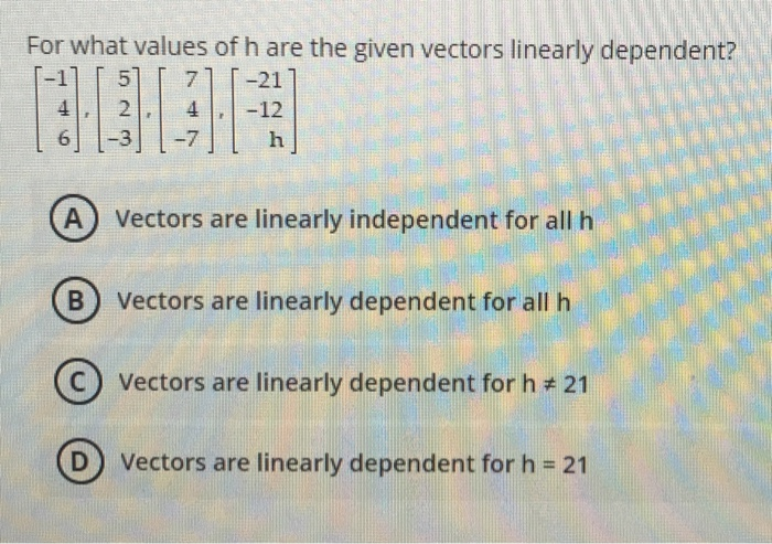 Solved For what values of h are the given vectors linearly | Chegg.com