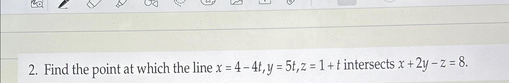 Solved Find the point at which the line x=4-4t,y=5t,z=1+t | Chegg.com