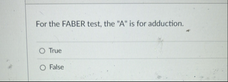 Solved For the FABER test, the " ﻿A " ﻿is for | Chegg.com