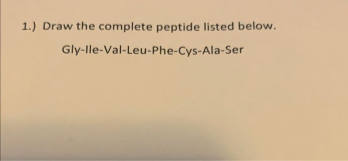 Solved 1.) Draw the complete peptide listed below. | Chegg.com