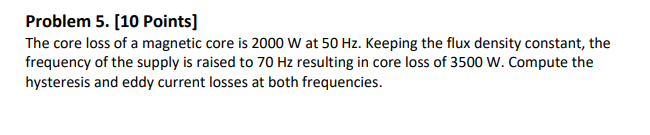 Solved Problem 5. [10 ﻿Points]The core loss of a magnetic | Chegg.com
