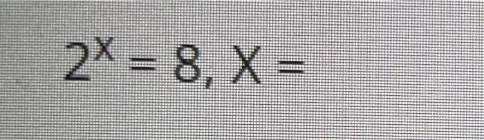 Solved 2X = 8, X= | Chegg.com