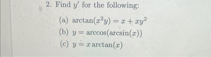 Solved 2. Find y' for the following: (a) arctan(y)= x+xy? | Chegg.com