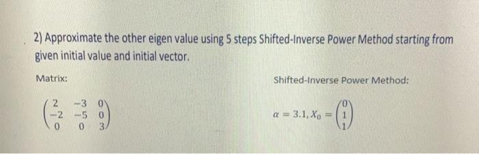 Solved 2) Approximate the other eigen value using 5 steps | Chegg.com
