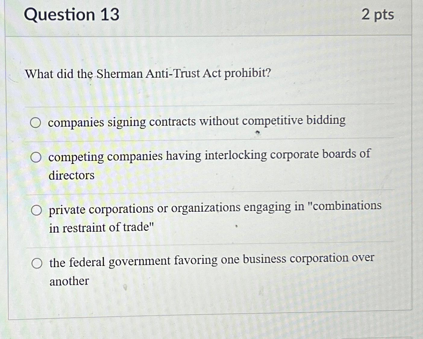 Solved Question 132ptsWhat did the Sherman Anti-Trust Act | Chegg.com