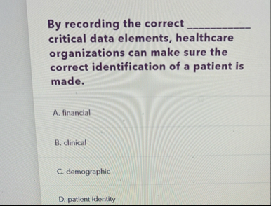 Solved By recording the correct q, ﻿critical data elements, | Chegg.com