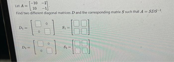 Solved Let A=[−1010−2−1] Find two different diagonal | Chegg.com
