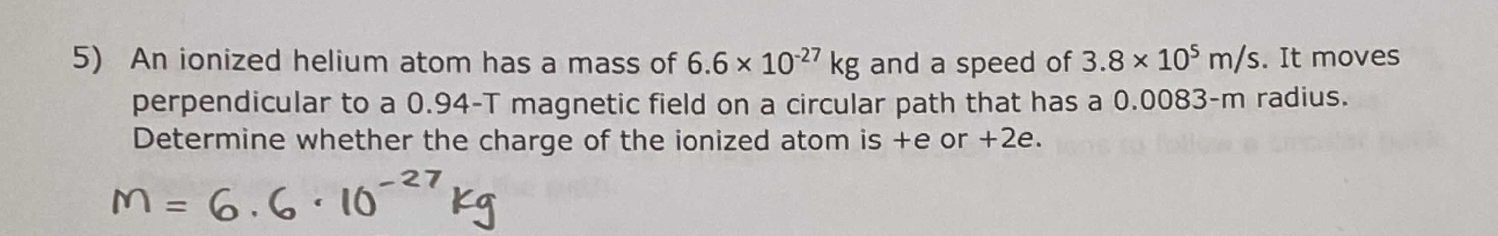 Solved An ionized helium atom has a mass of 6.6×10-27kg ﻿and | Chegg.com
