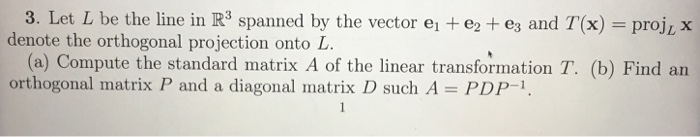 Solved 3. Let L be the line in R3 spanned by the vector ei + | Chegg.com