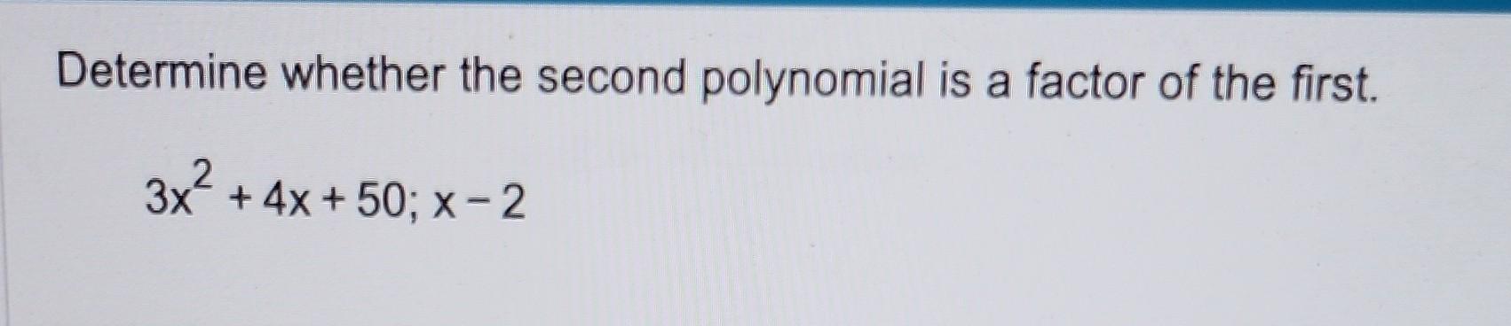 Solved Determine whether the second polynomial is a factor | Chegg.com