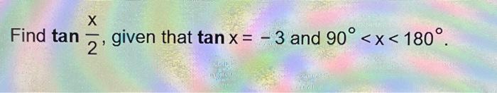 Solved X Find tan, given that tan x = -3 and 90° | Chegg.com