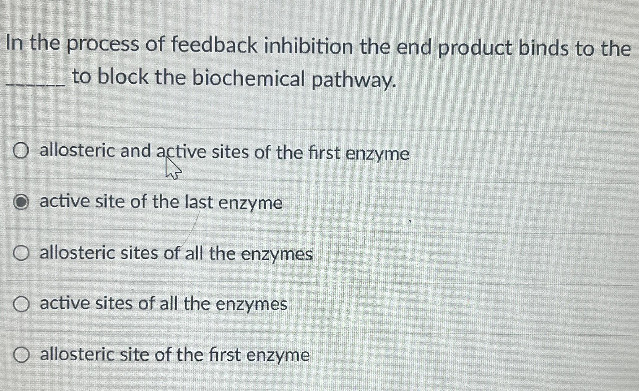 Solved In the process of feedback inhibition the end product | Chegg.com