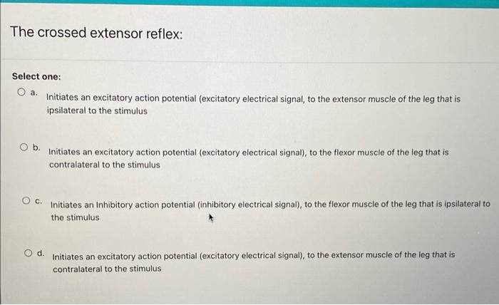 Solved The crossed extensor reflex: Select one: Initiates an | Chegg.com