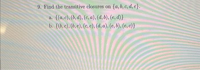 Solved 9. Find the transitive closures on {a,b,c,d,e}. a. | Chegg.com