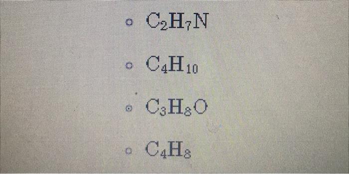 Solved C2H7 N - C4H10 ∴C3H8O C4H8 | Chegg.com