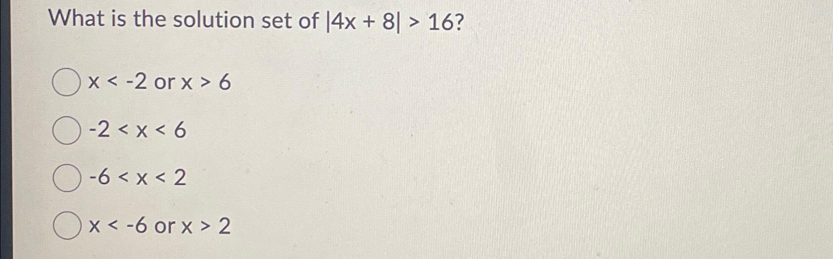 Solved What is the solution set of |4x+8|>16 ?x 6-22 | Chegg.com