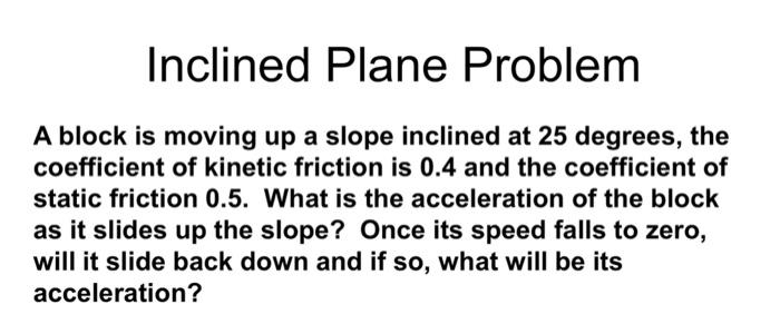 Solved Inclined Plane Problem A block is moving up a slope | Chegg.com
