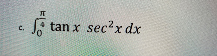 Solved TT C. Sã tan x sec2x dx d. f(3x + 4) dx | Chegg.com