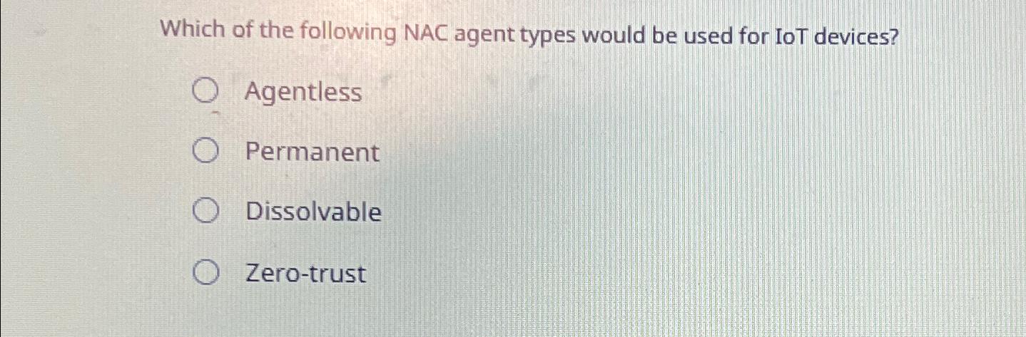 Solved Which of the following NAC agent types would be used | Chegg.com