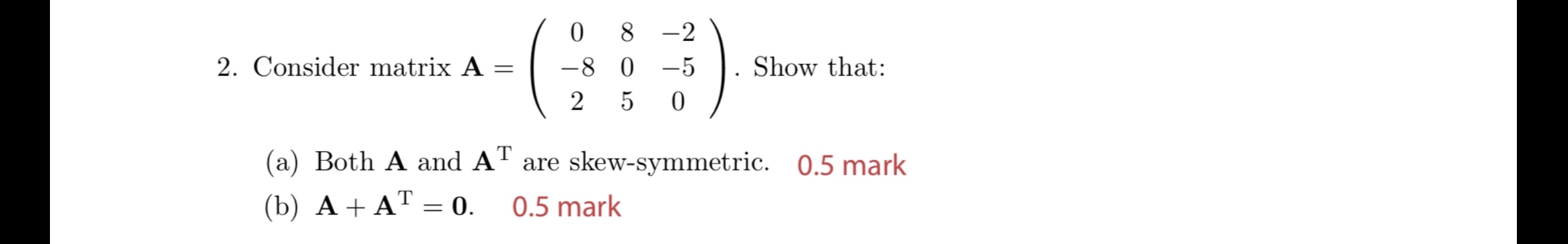 Solved Consider matrix A=([0,8,-2],[-8,0,-5],[2,5,0]). ﻿Show | Chegg.com