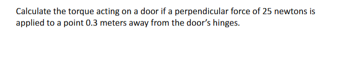 Solved Calculate the torque acting on a door if a | Chegg.com