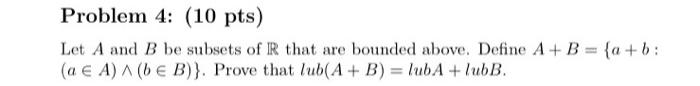 Solved Problem 4: (10 pts) Let A and B be subsets of R that | Chegg.com