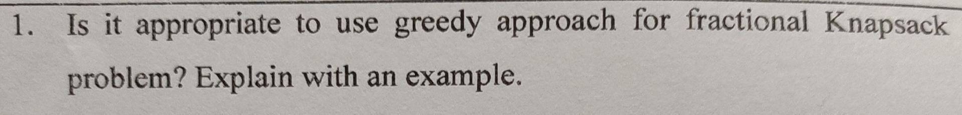 Solved 1. Is it appropriate to use greedy approach for | Chegg.com