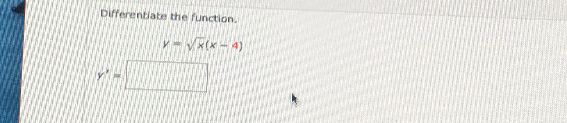 Solved Differentiate the function.y=x2(x-4) | Chegg.com