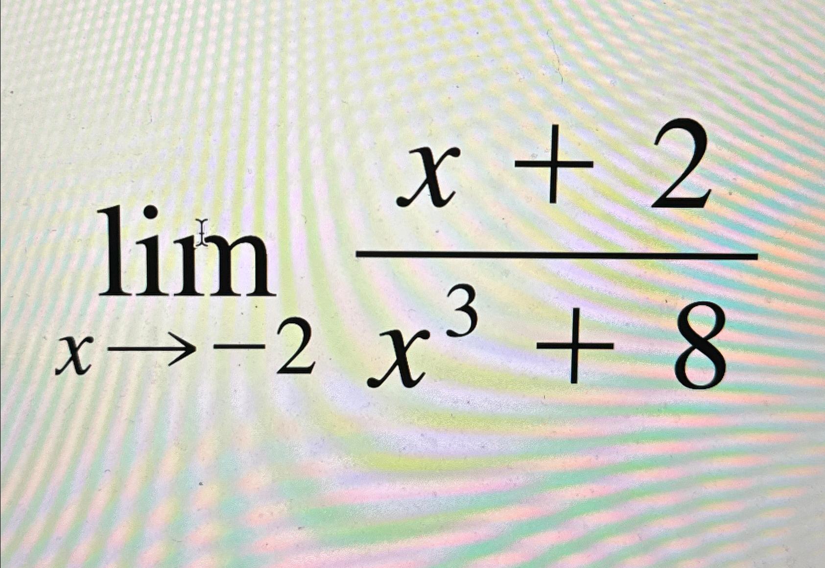Solved limx→-2x+2x3+8 | Chegg.com