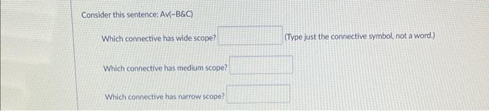 Consider this sentence: Av(-B&C) Which connective has | Chegg.com