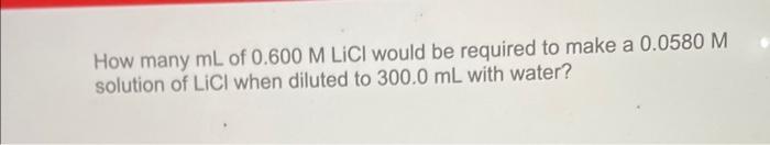 Solved How many mL of 0.600MLiCl would be required to make a | Chegg.com