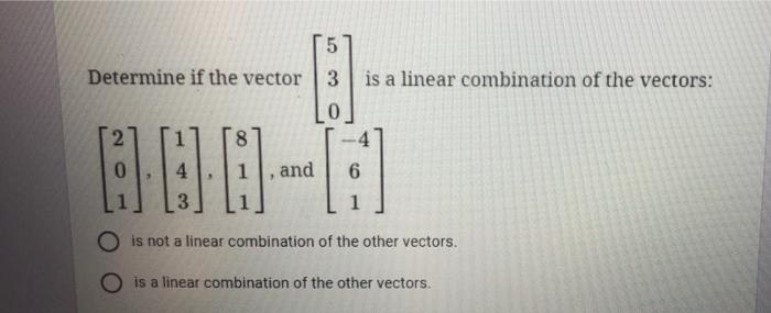Solved 5 3 0 Determine if the vector is a linear combination | Chegg.com