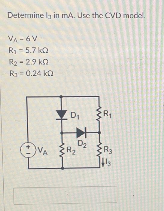 Solved Determine I3 in mA. Use the CVD model. VA=6 | Chegg.com