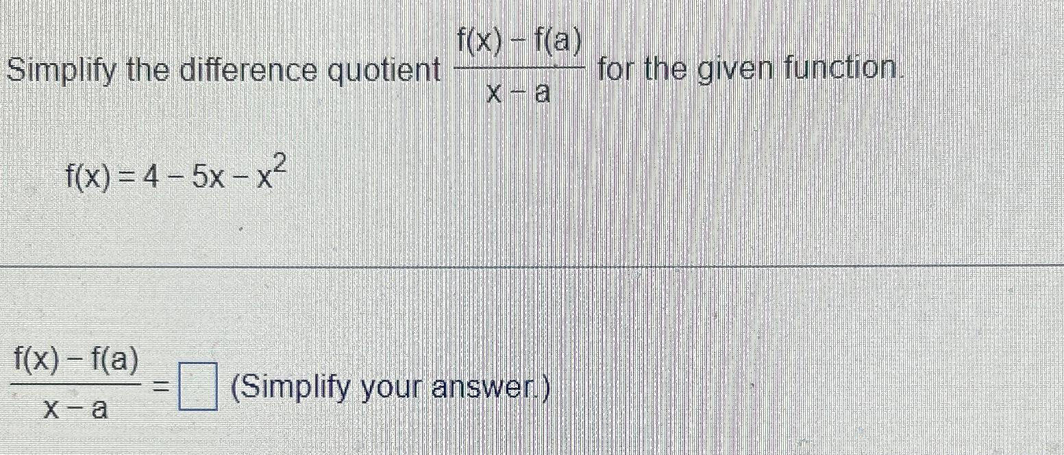 Solved Simplify the difference quotient f(x)-f(a)x-a ﻿for | Chegg.com
