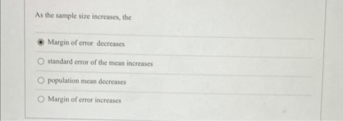 Solved As the sample size increases, the Margin of error | Chegg.com