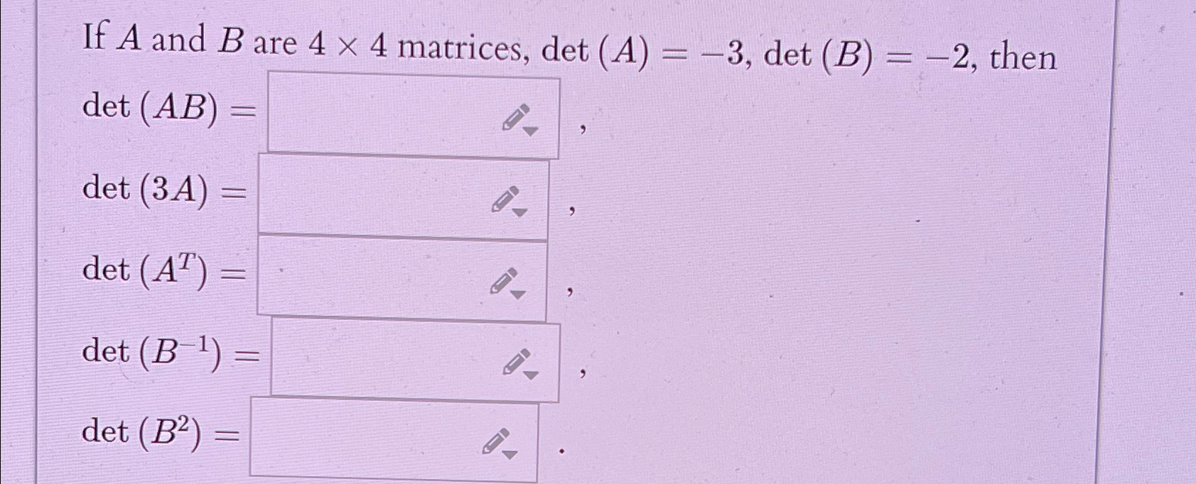 Solved If A and B ﻿are 4×4 ﻿matrices, det(A)=-3,det(B)=-2, | Chegg.com