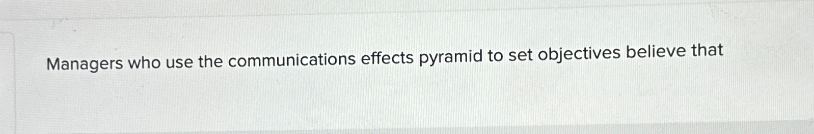 Solved Managers who use the communications effects pyramid | Chegg.com