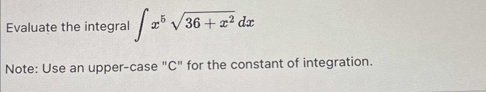 Solved Evaluate the integral ∫﻿﻿x536+x22dxNote: Use an | Chegg.com