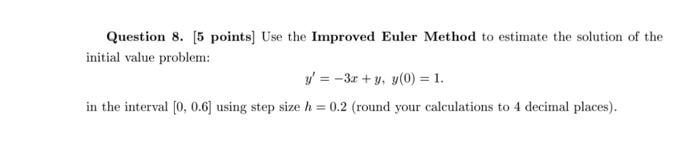 Solved Question 8. [5 points] Use the Improved Euler Method | Chegg.com