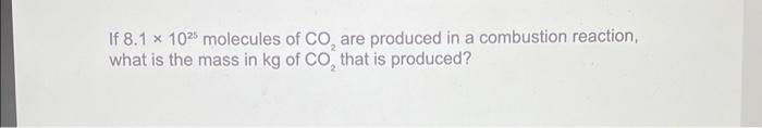 Solved If 8.1 x 1025 molecules of CO, are produced in a | Chegg.com