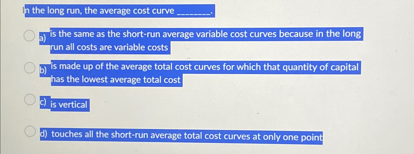 Solved In the long run, the average cost curvea) ﻿is the | Chegg.com
