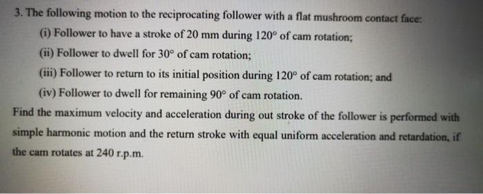 Solved 3. The following motion to the reciprocating follower | Chegg.com