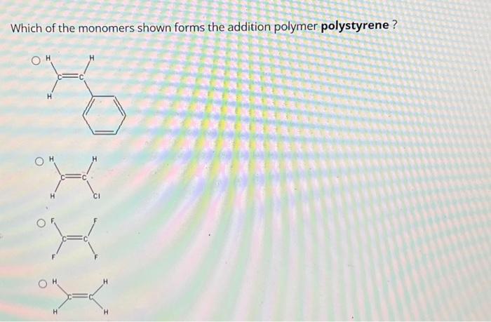 Solved Which of the monomers shown forms the addition | Chegg.com