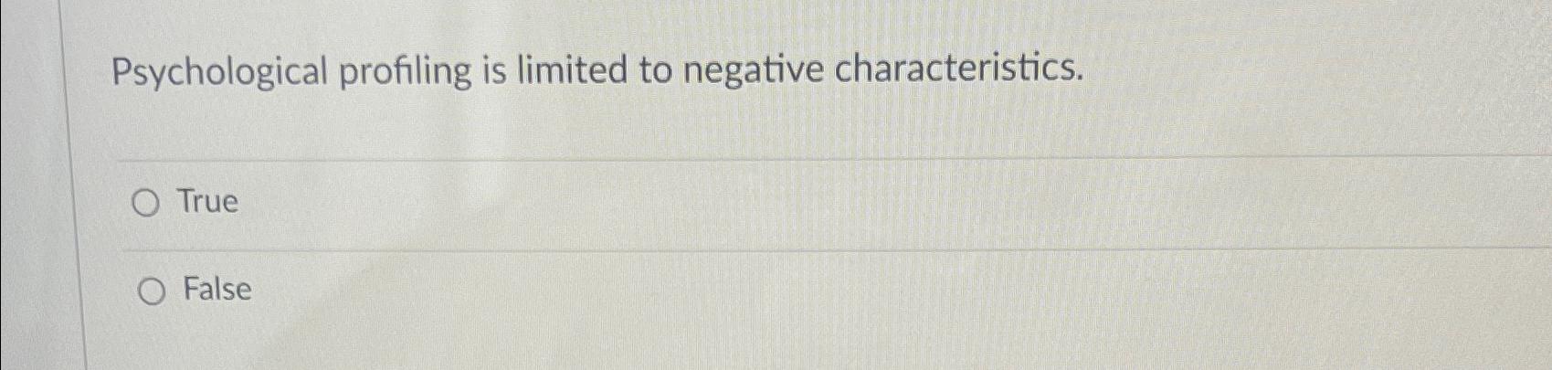 Solved Psychological profiling is limited to negative | Chegg.com